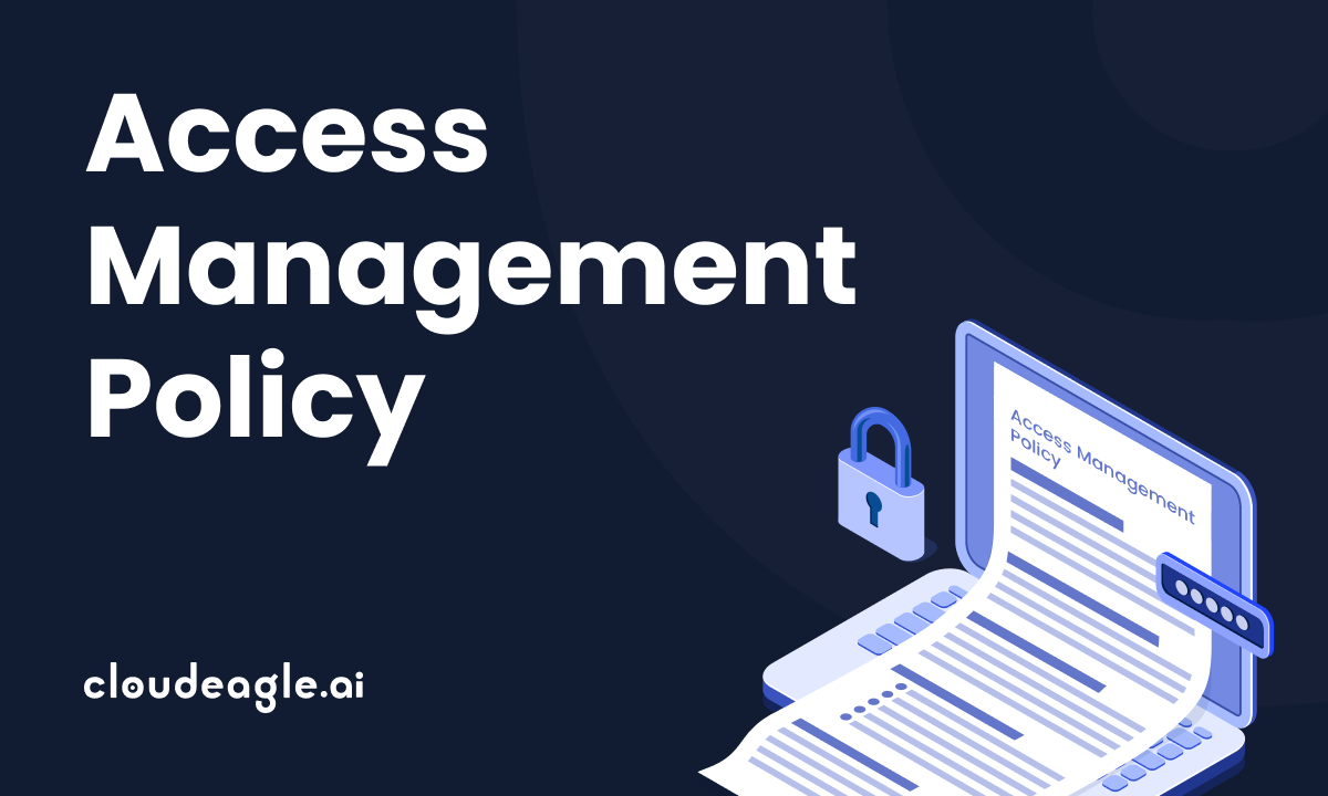 Access Management Policy: Why It’s Essential and How to Create One | CloudEagle.ai